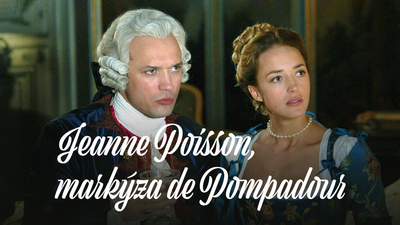 Jeanne Poisson, markýza de Pompadour — Česká televize